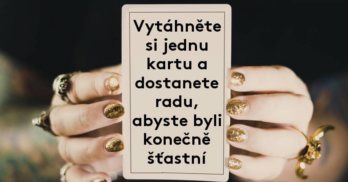 == Vytáhněte si jednu kartu a dostanete radu, abyste byli konečně ...
