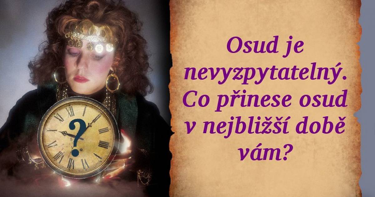 == Osud je nevyzpytatelný. Co přinese osud v nejbližší době vám ...
